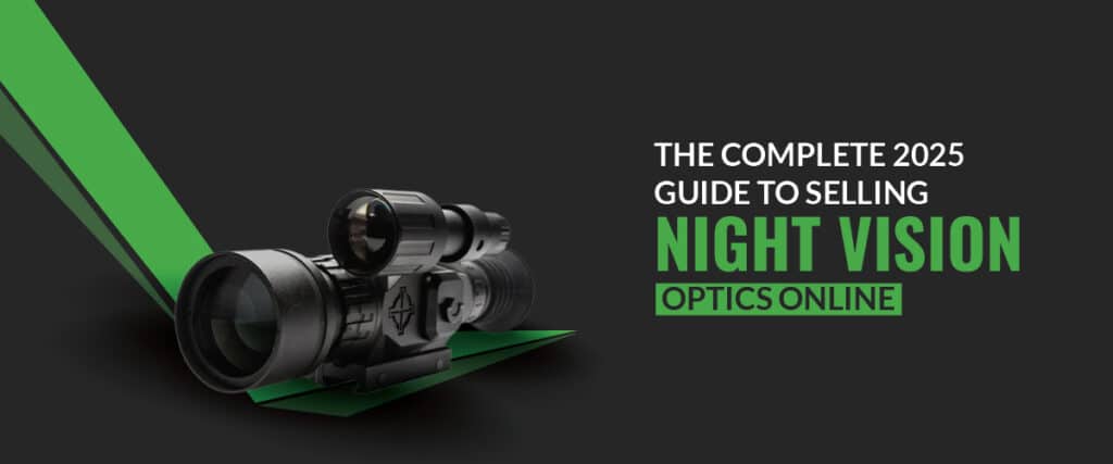 The Complete 2025 Guide to Selling Night Vision Optics Online